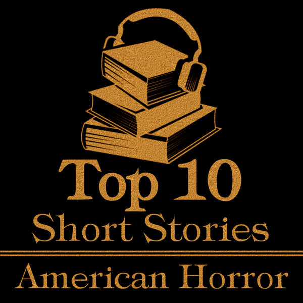 The Top Ten Short Stories - American Horror (Audiobook) – Deadtree ...