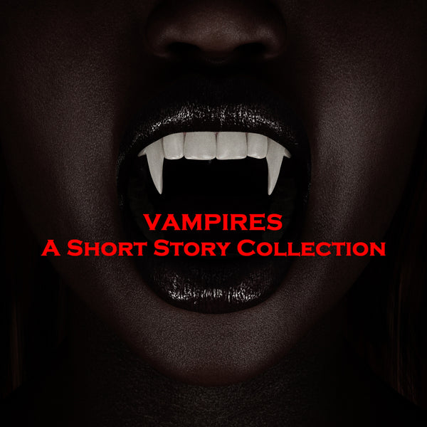 Vampires - A Short Story Collection (Audiobook) – Deadtree Publishing