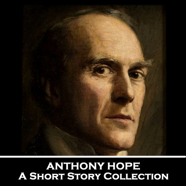Anthony Hope - A Short Story Collection (Audiobook) – Deadtree Publishing
